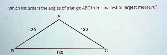 SOLVED: Which list orders the angles of triangle ABC from smallest to ...