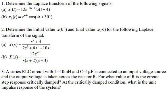 SOLVED: 1. Determine the Laplace transform of the following signals: (a) x(t) = 12e^(-3(1-4u(t-4 ...