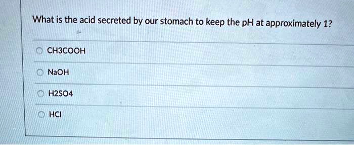 SOLVED: What is the acid secreted by our stomach to keep the pH at ...