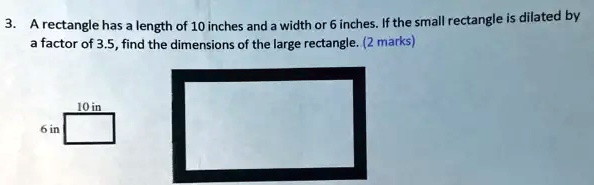 3. A rectangle has a length of 10 inches and a width or 6 inches. If the small rectangle is ...
