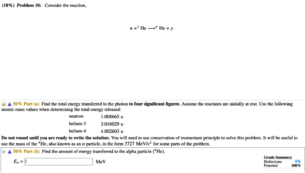 SOLVED: Problem 10: Consider the reaction n + 3He -> 4He + Î³. Part (a) Find the total energy ...
