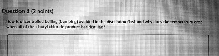 Question 1 (2 points) How is uncontrolled boiling (bumping) avoided in ...