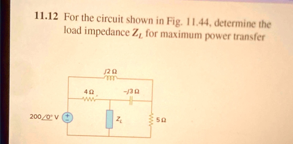 [GET ANSWER] 1112 for the circuit shown in fig 1144 determine the load impedance zl for maximum ...