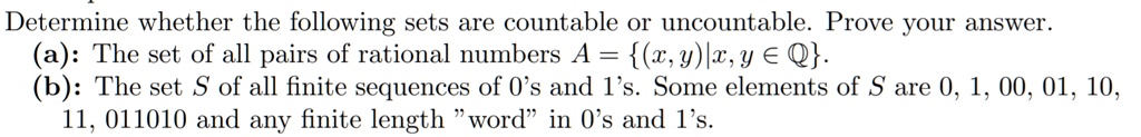 SOLVED: Determine whether the following sets are countable O uncountable. Prove your answer a ...