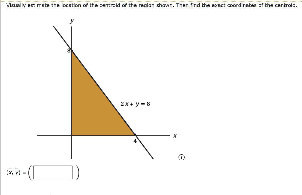 SOLVED: Visually estimate the location of the centroid of the region ...