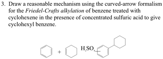 SOLVED: Draw a reasonable mechanism using the curved-arrow formalism for the Friedel-Crafts ...
