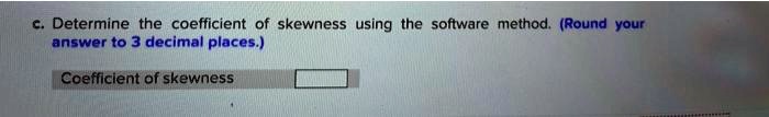 determine the coefficient of skewness using the software method round your answer t0 3 decimal ...