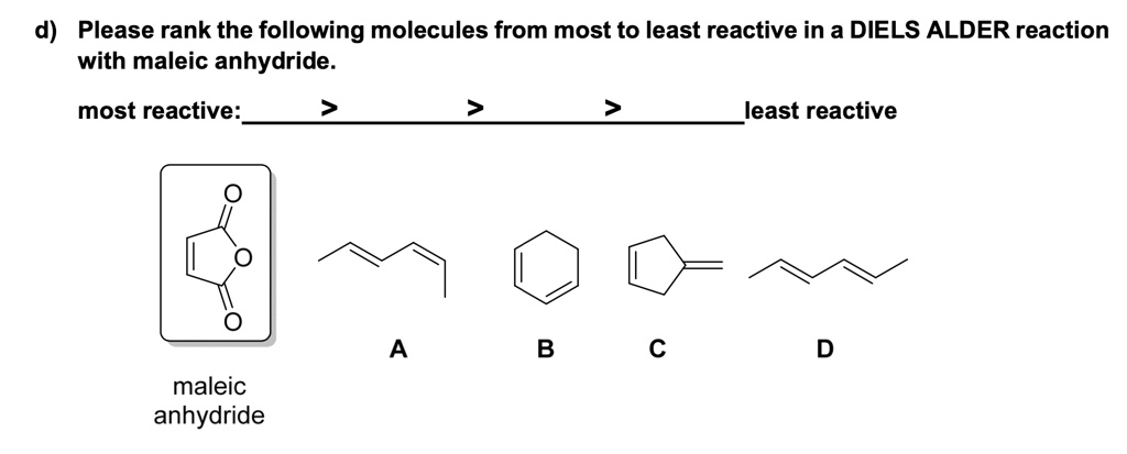 SOLVED: d) Please rank the following molecules from most to least reactive in a DIELS ALDER ...