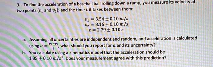 SOLVED: 3. To find the acceleration of a baseball ball rolling down a ...