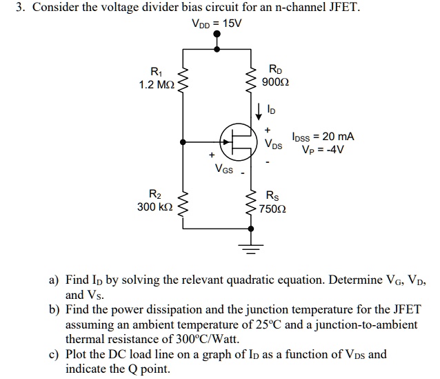 SOLVED: Consider the voltage divider bias circuit for an n-channel JFET. Vpp = 15V R1 = 1.2MÎ ...
