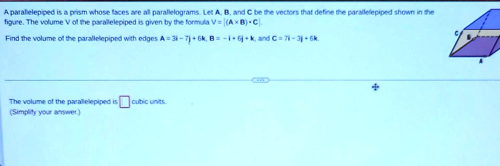SOLVED: A parallelepiped is a prism whose faces are all parallelograms.Let A.B.and C be the ...