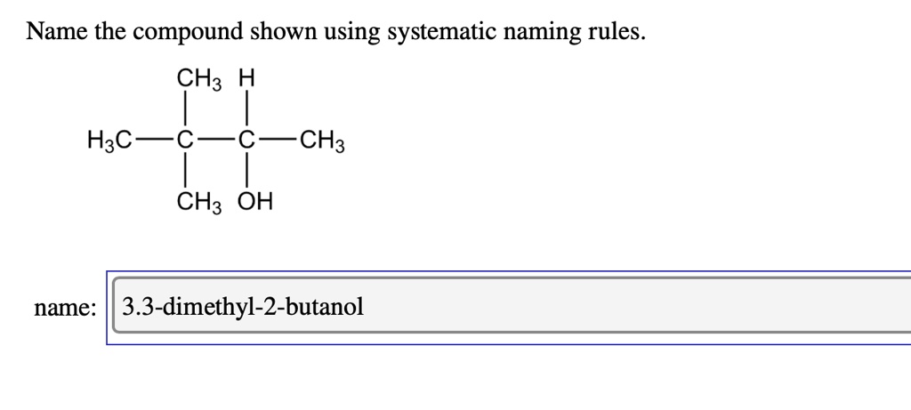 SOLVED: Name the compound shown using systematic naming rules. CH3 H H3C CH3 CH3 OH name: 3.3 ...