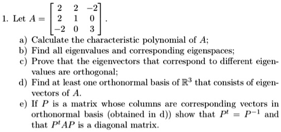 1. Let A = . a) Calculate the characteristic polynomial of A; b) Find all eigenvalues and ...