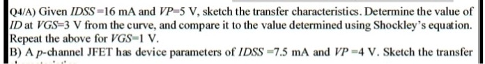 Q4/A) Given IDSS = 16 mA and VP = 5 V, sketch the transfer characteristics. Determine the value ...