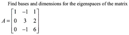 SOLVED: Find bases and dimensions for the eigenspaces of the matrix