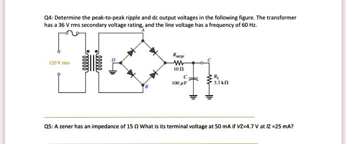 Q4: Determine the peak-to-peak ripple and dc output voltages in the following figure. The ...