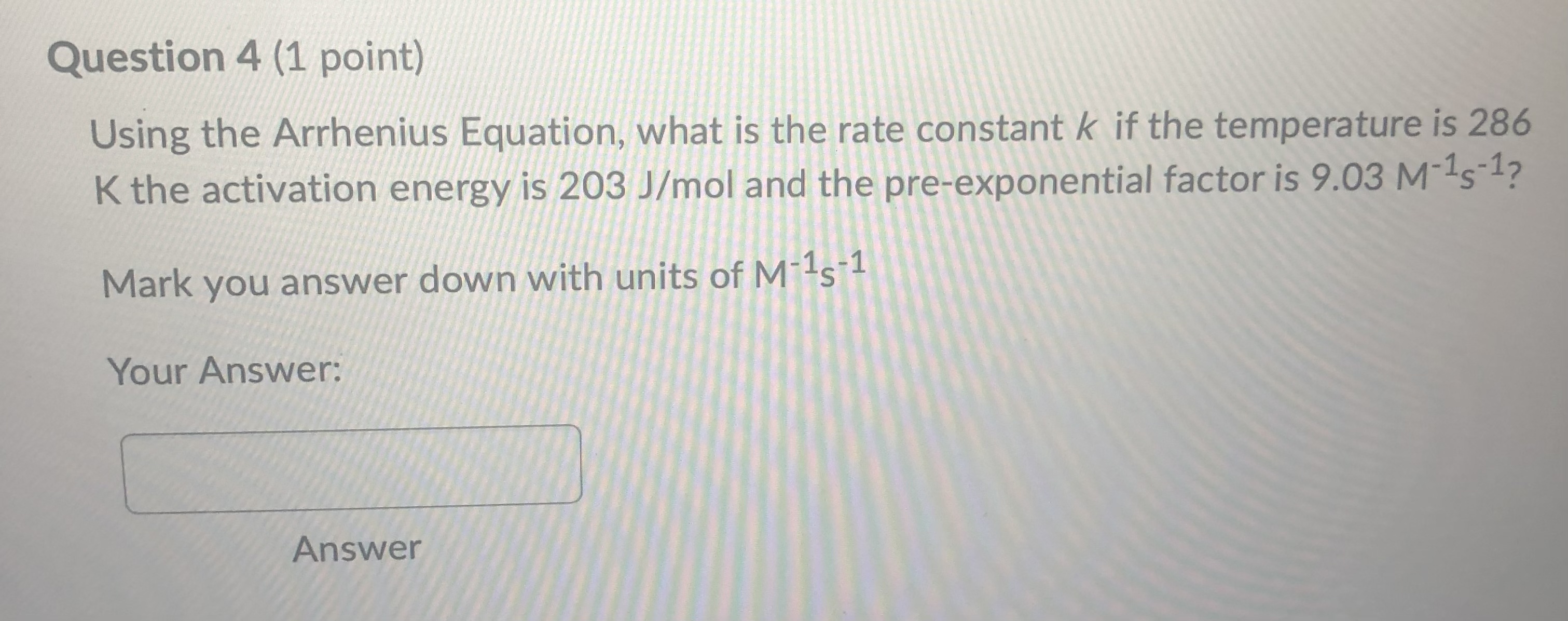 Question 4 (1 point) Using the Arrhenius Equation, what is the rate ...