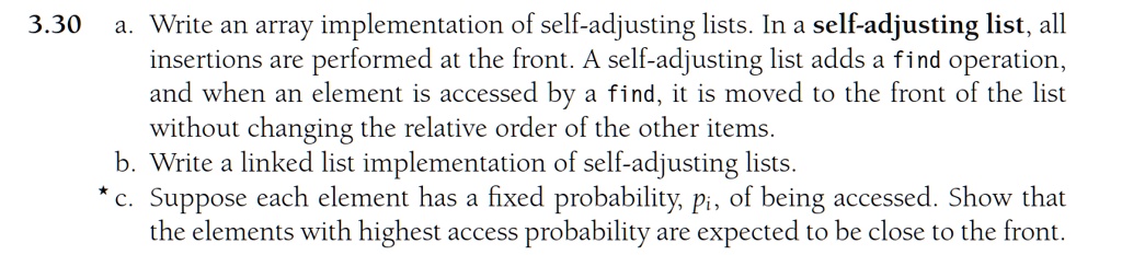 3.30 a. Write an array implementation of self-adjusting lists. In a self-adjusting list, all ...
