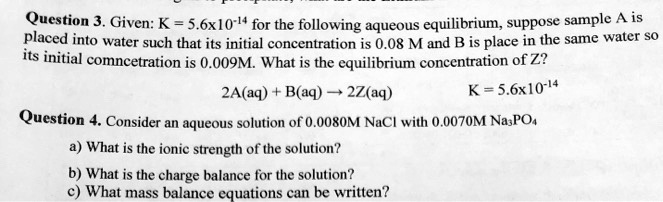 SOLVED: Question 3. Given: K = 5.6xl0-1 for the following aqueous ...