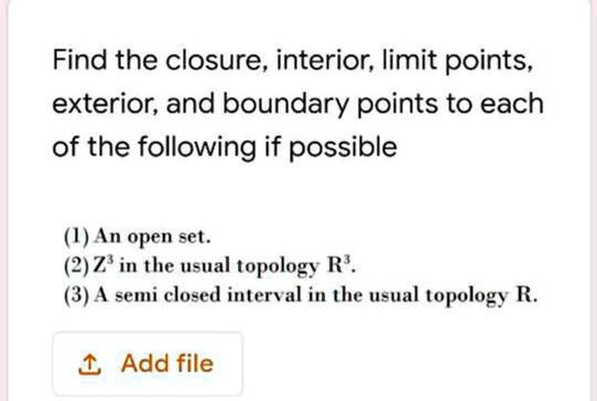 SOLVED: Find the closure, interior; limit points, exterior; and ...