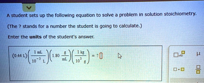 SOLVED: student sets up the following equation to solve a problem in ... SOLVED: student sets up the following equation to solve a problem in ...