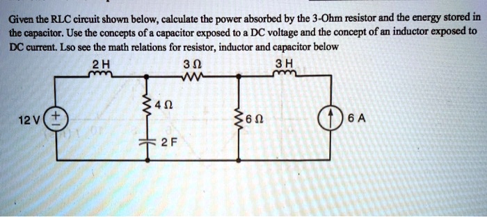 SOLVED: Given the RLC circuit shown below, calculate the power absorbed ...