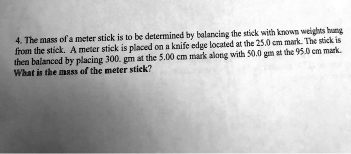 SOLVED: 4. The mass of a meter stick is to be determined by balancing the stick with known ...