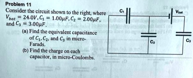SOLVED: Problem 11: Consider the circuit shown to the right, where Vbat = 24.0V, C1 = 1.00F, C2 ...