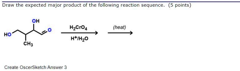 SOLVED: Draw the expected major product of the following reaction sequence. (5 points) OH H2CrO4 ...