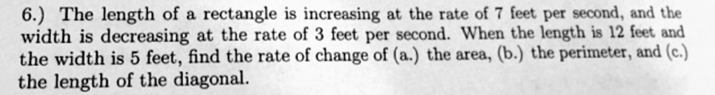 SOLVED: The length of a rectangle is increasing at the rate of 7 feet per second, and the width ...