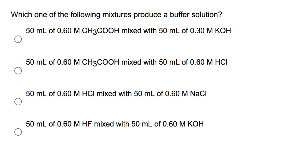 SOLVED:Which one of the following mixtures produce a buffer solution? 50 mL of 0.60 M CH3COOH ...