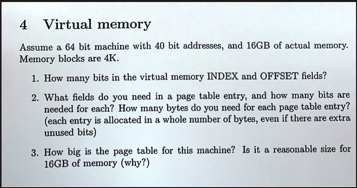 SOLVED: 4 Virtual memory Assume a 64 bit machine with 40 bit addresses ... SOLVED: 4 Virtual memory Assume a 64 bit machine with 40 bit addresses ...