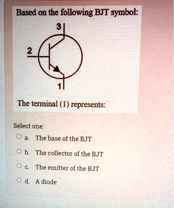 SOLVED: Based on tbe following BJT symbol: 2 The terminal (1 ...