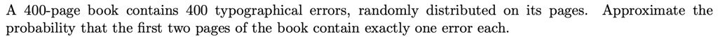 A 400-page book contains 400 typographical errors, randomly distributed on its pages ...
