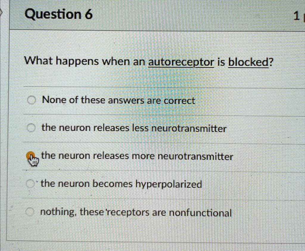SOLVED: Question 6 What happens when an autoreceptor is blocked? None ...