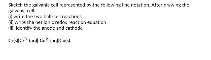 SOLVED: Sketch the galvanic cell represented by the following line ...