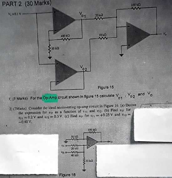 PART 2 (30 Marks) V? = 0.1 V 20 k? 400 k? 100 k? V?? 20 k? V V?? 10 k? Figure 15 1) (8 Marks ...