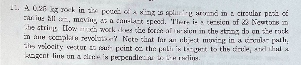 SOLVED: A 0.25kg rock in the pouch of a sling is spinning around in a ...