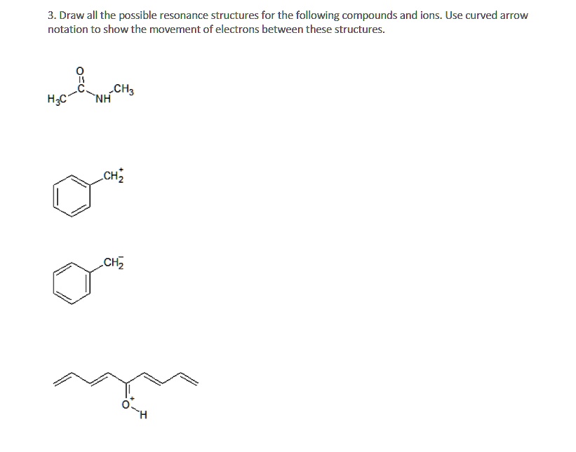 3. Draw all the possible resonance structures for the following compounds and ions. Use curved ...