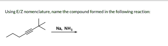 SOLVED: Using E/Z nomenclature; name the compound formed in the ...