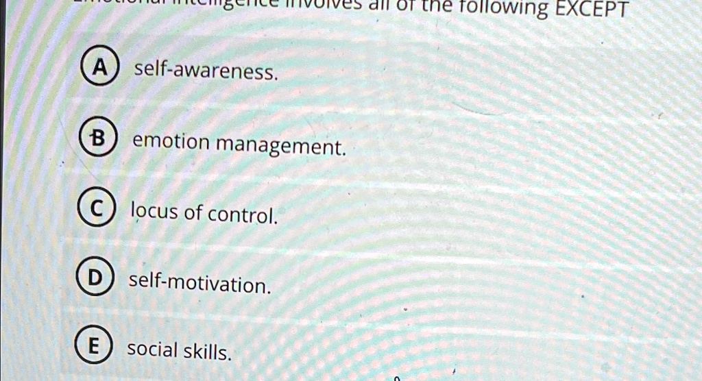 A Self Awareness B Emotion Management C Locus Of Control D Self Motivation E Social Skills