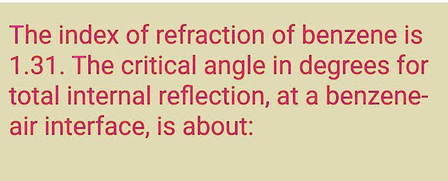 The index of refraction of benzene is 1.31. The critical angle in ...