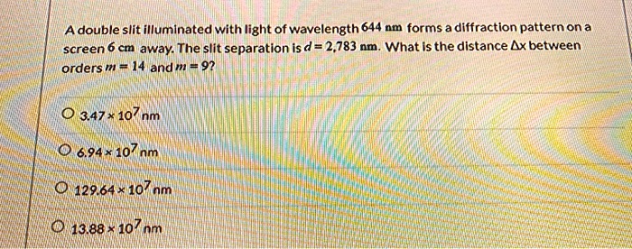 SOLVED: Adouble slit illuminated with light of wavelength 644 am forms ...