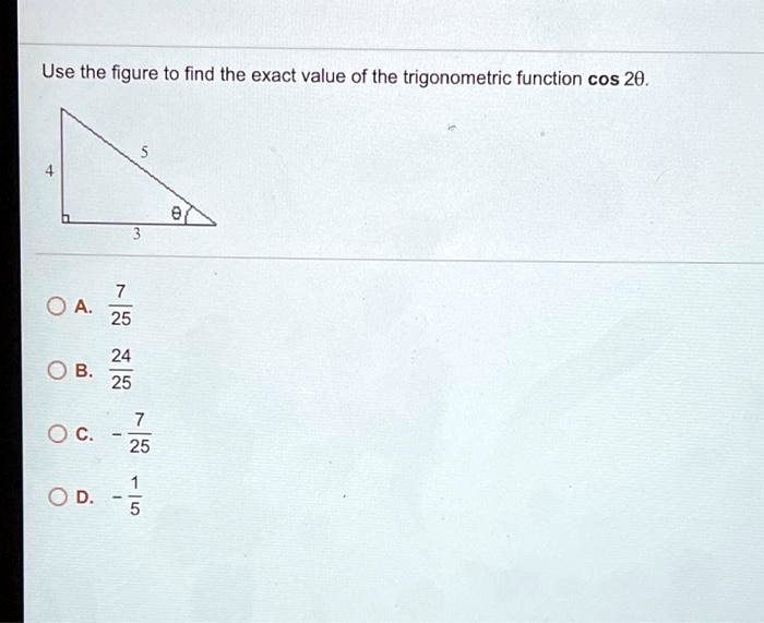 SOLVED: Use the figure to find the exact value of the trigonometric function cos 20. 0 A 25 25 2 5