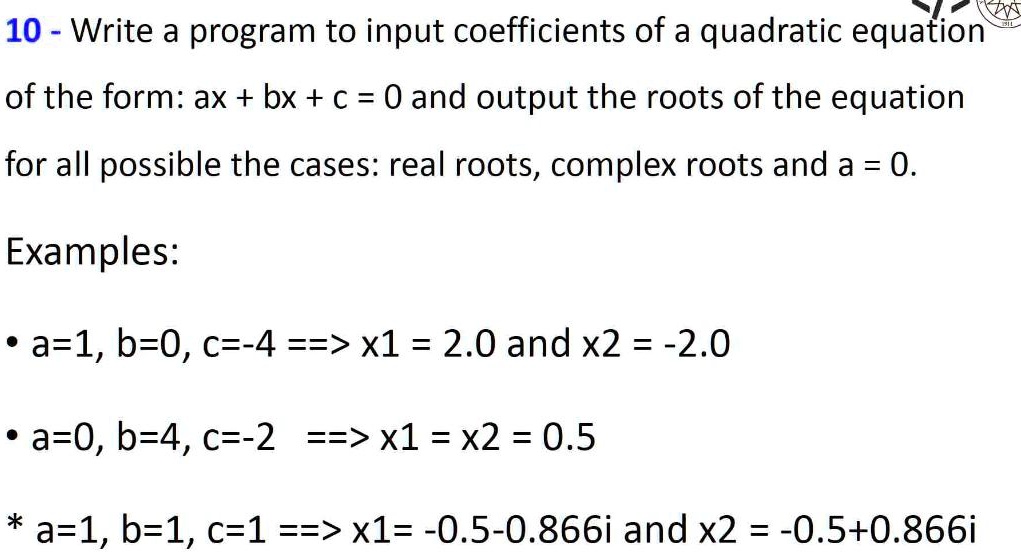 10 - Write a program to input coefficients of a quadratic equation of the form: ax + bx + c = 0 ...