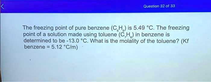 SOLVED: Question 32 of 33 The freezing point of pure benzene (C6H6) is ...