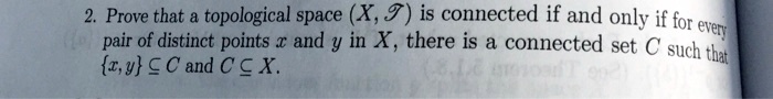 2 prove that topological space x 9 is connected if and only if for every pair of distinct points ...