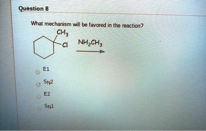 SOLVED: Question 8 What mechanism will be favored in the reaction? CH3 ...