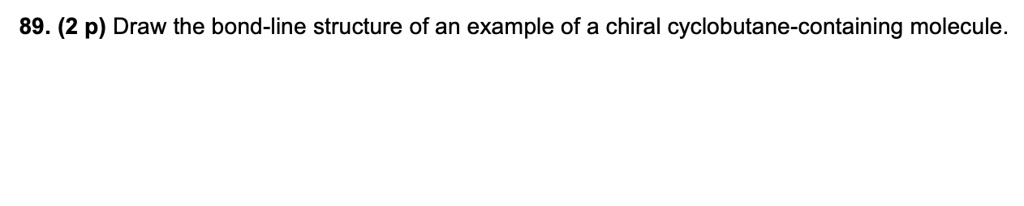 SOLVED: 89. (2 p) Draw the bond-line structure of an example of a ...