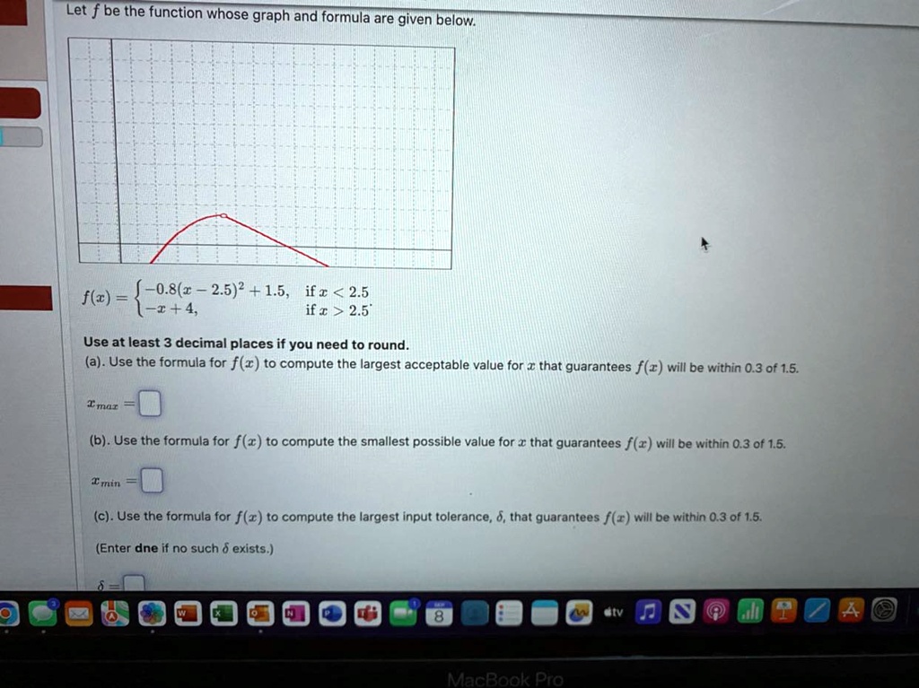Let f be the function whose graph and formula are given below. f(x) = -0.8(x - 2.5)^2 + 1.5, if x
